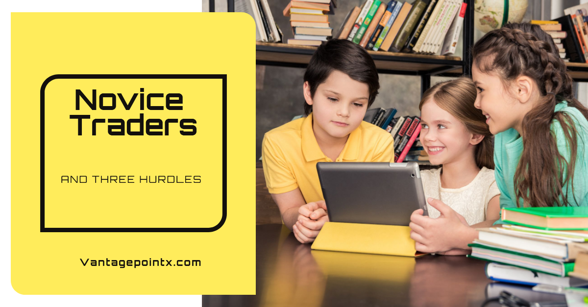 Novice Traders and Their Three Hurdles - Vantage X